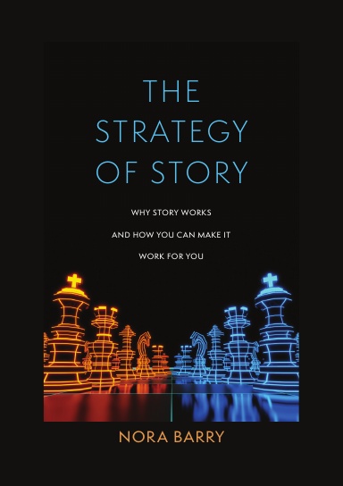 The Strategy of Story: Why Story Works and How You Can Make It Work for ...